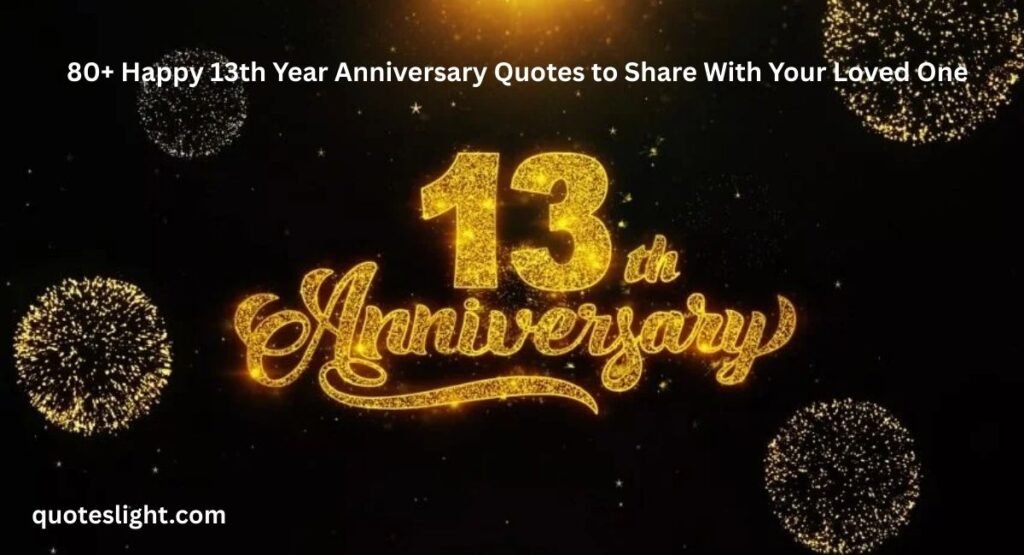 80+ Happy 13th Year Anniversary Quotes to Share With Your Loved One