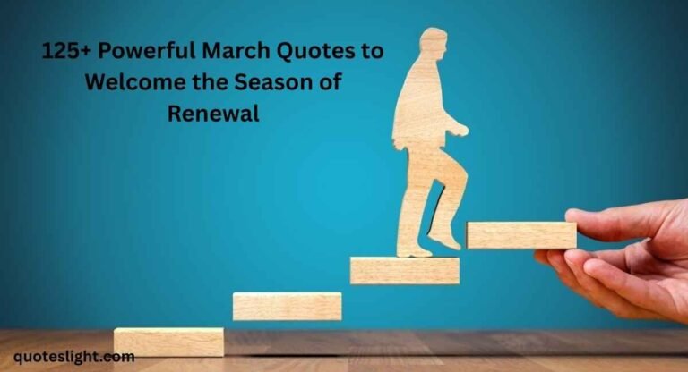 125+ Powerful March Quotes to Welcome the Season of Renewal